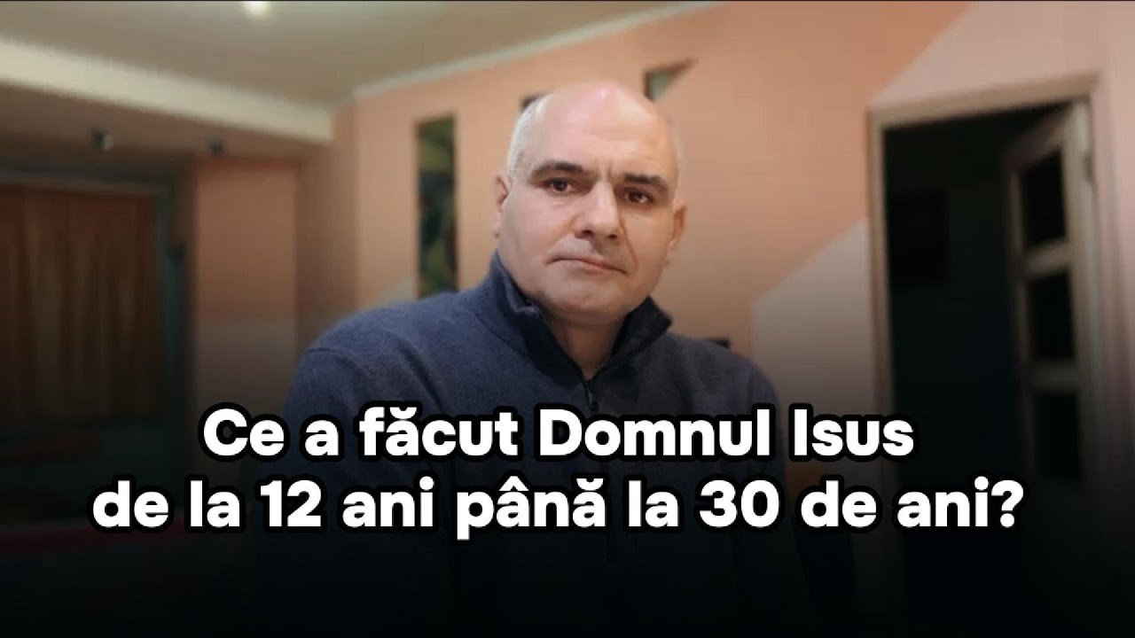 Ce a făcut Domnul Isus de la 12 ani până la 30 de ani? • Moldova Creștină